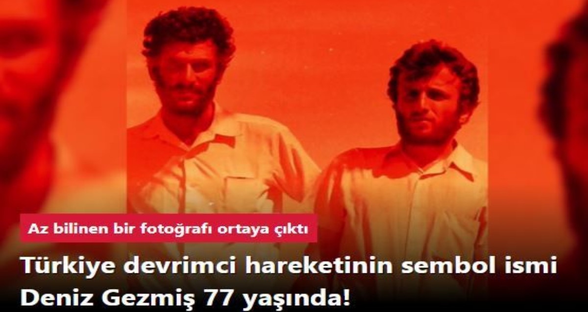 Türkiye devrimci hareketinin sembol ismi Deniz Gezmiş 77 yaşında! Az ...