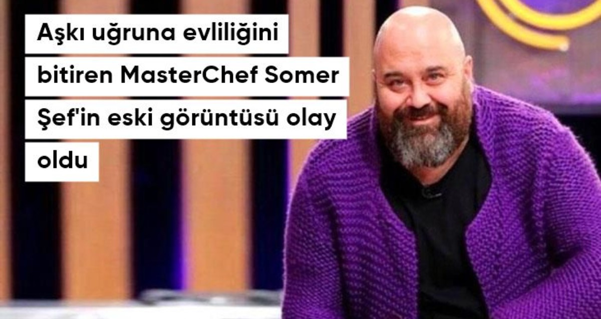 MasterChef Somer Chief'in aşk için evliliğini bitiren sakalsız ...