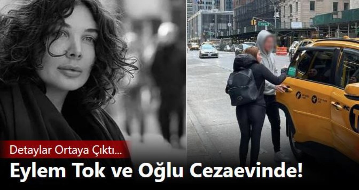 Eylem Tok ve oğlu cezaevinde! Duruşma tarihi belli oldu