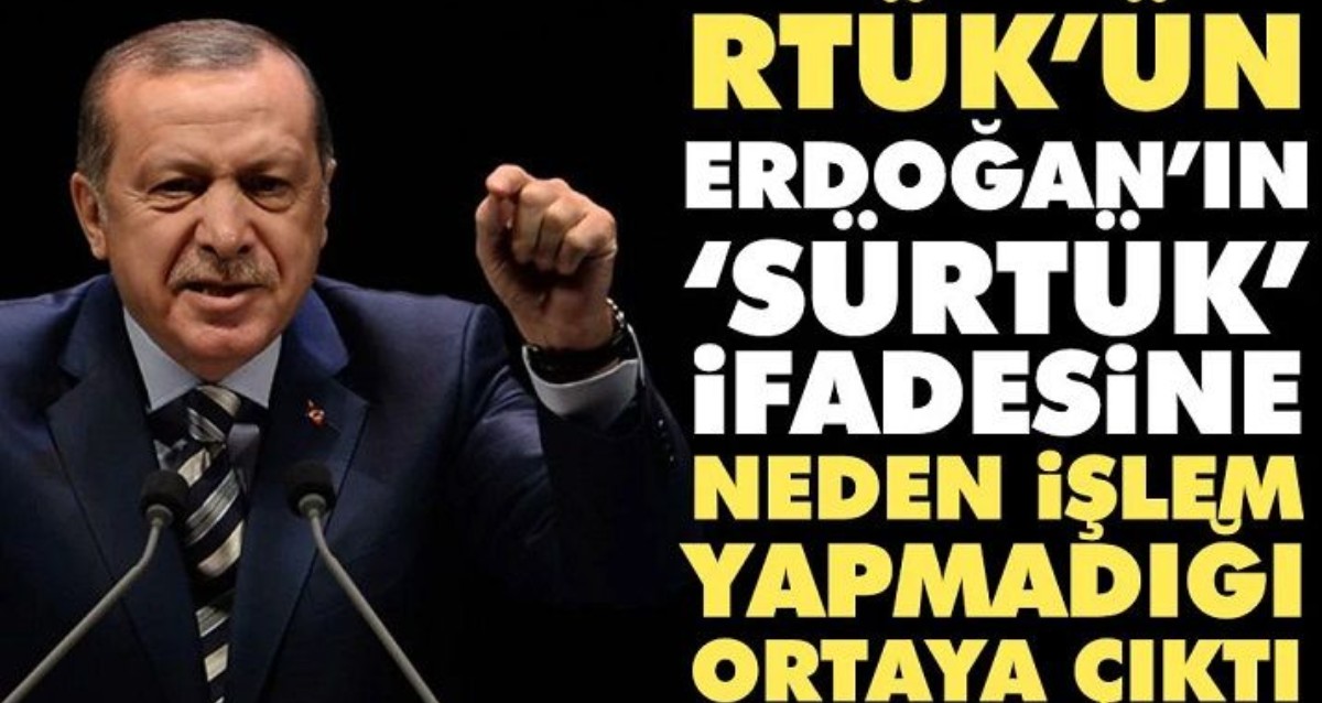 RTÜK'ün Erdoğan'ın 'sürtük' ifadesine neden işlem yapmadığı ortaya çıktı