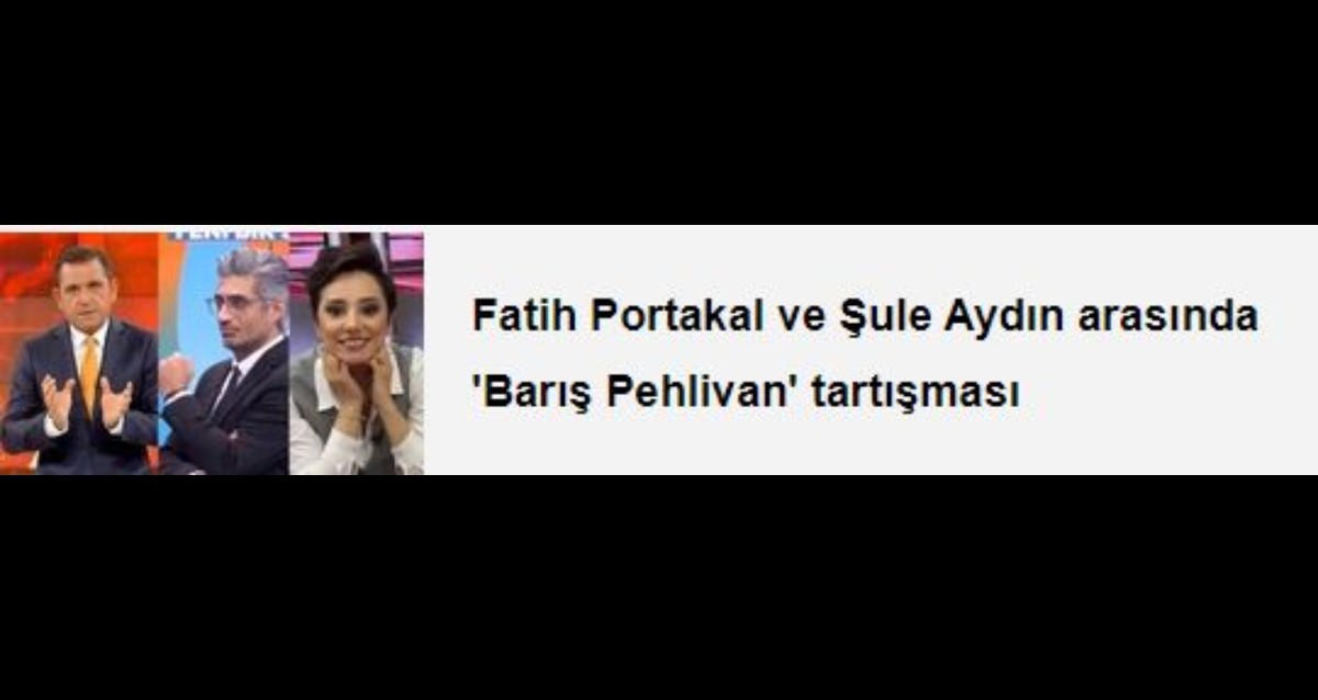 Fatih Portakal ve Şule Aydın arasında 'Barış Pehlivan' tartışması