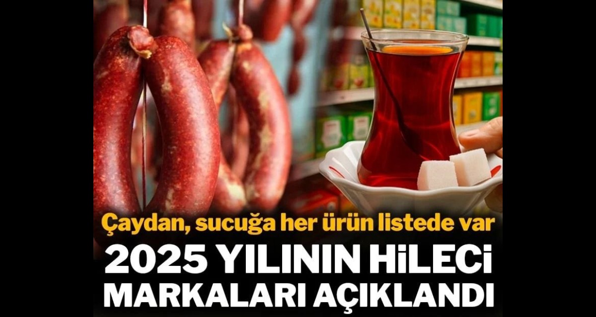 Çay, sucuk, peynir, bal... 2025 yılının hileci markaları açıklandı şok ...