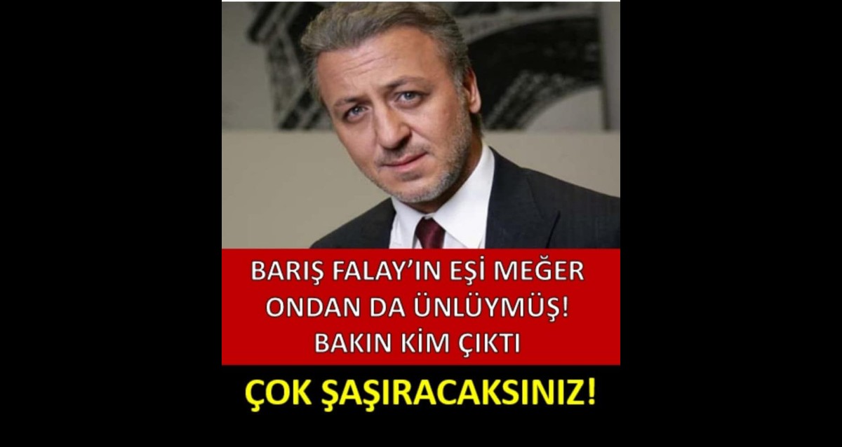 ÜNLÜ OYUNCU BARIŞ FALAY'IN 16 YILLIK EŞİ BAKIN KİM ÇIKTI!...